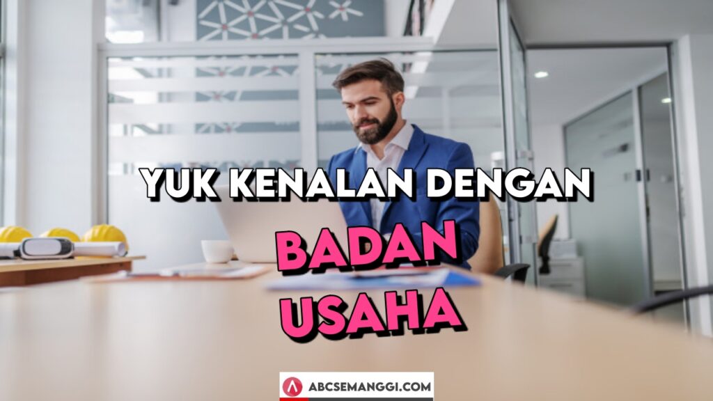 Apa Itu Badan Usaha, Jenis dan Contohnya
